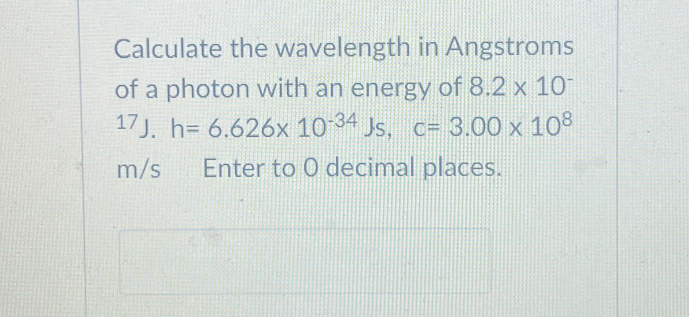 Solved Calculate the wavelength in Angstroms of a photon | Chegg.com