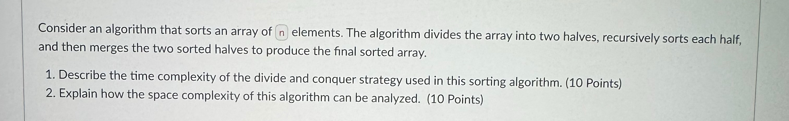 Solved Consider an algorithm that sorts an array of n | Chegg.com Solved Consider an algorithm that sorts an array of n | Chegg.com