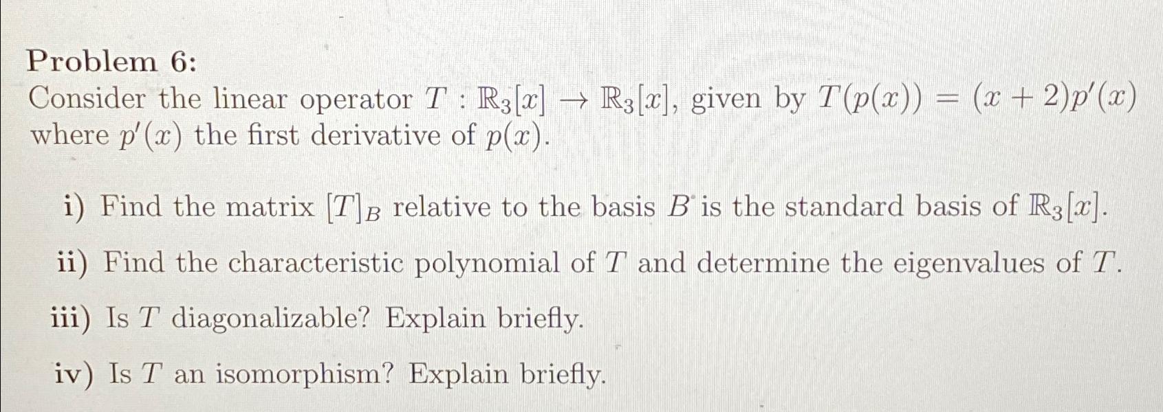 Solved Problem 6:Consider the linear operator T:R3[x]→R3[x], | Chegg.com