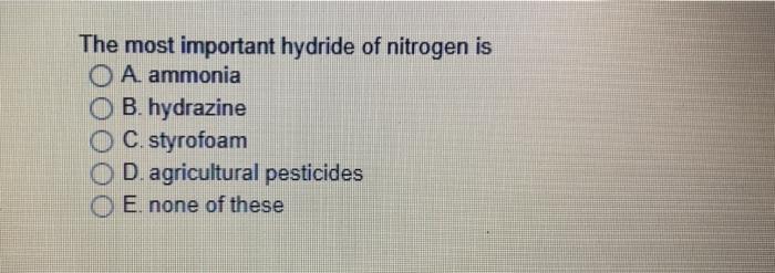 Solved The most important hydride of nitrogen is O A ammonia | Chegg.com