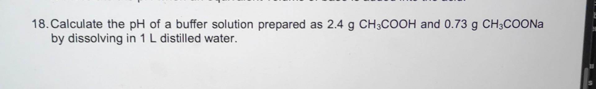 Solved 18. Calculate the pH of a buffer solution prepared as | Chegg.com