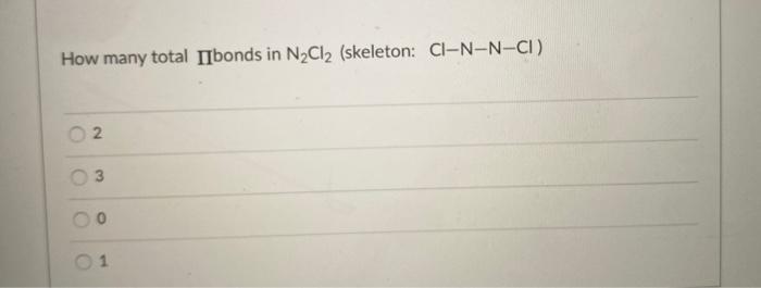 Solved How many total Ibonds in N2Cl2 (skeleton: Cl-N-N-CI) | Chegg.com