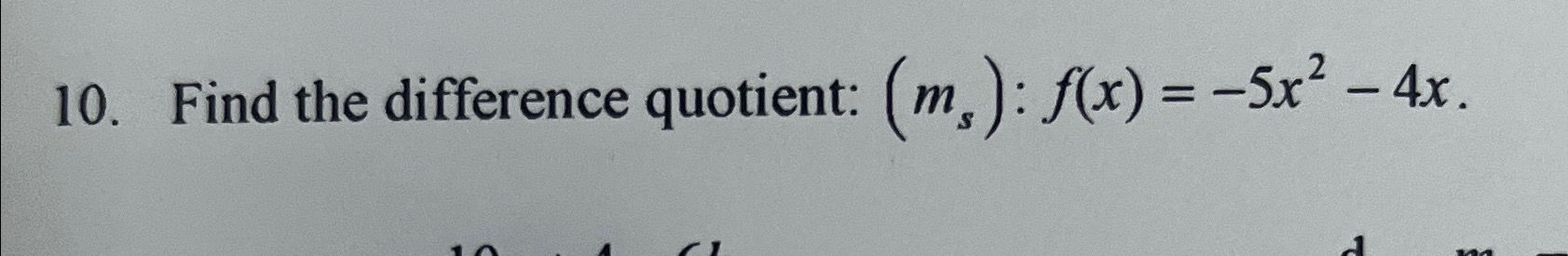Solved Find the difference quotient: (ms):f(x)=-5x2-4x. | Chegg.com