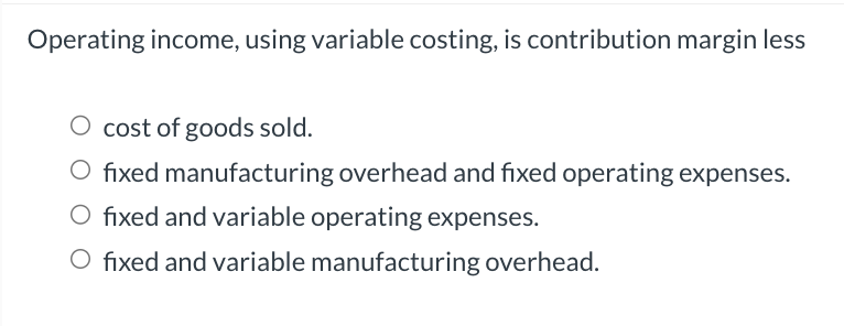 Solved Operating income, using variable costing, is | Chegg.com