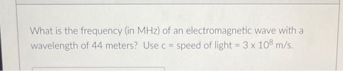 Solved What is the frequency (in MHz ) of an electromagnetic | Chegg.com