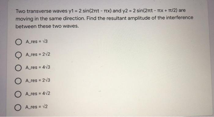 Solved - Two transverse waves y1 = 2 sin(2t - Tx) and y2 = 2 | Chegg.com