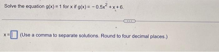 Solved Solve the equation g(x)=1 for x if g(x)=−0.5x2+x+6 x= | Chegg.com