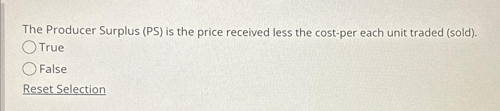 Solved The Producer Surplus (PS) ﻿is the price received less | Chegg.com