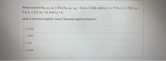 Solved When we test Ho: H1-H2 s Olvs Ha: H1-H2 > 0 at a = | Chegg.com