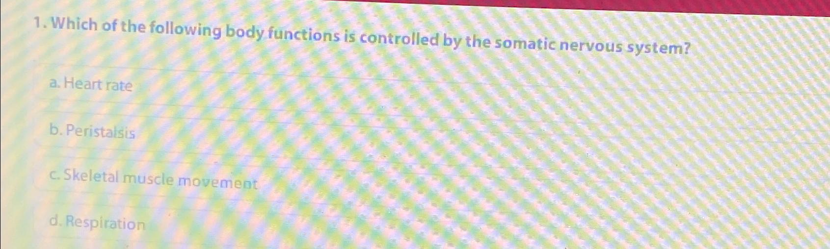 Solved Which of the following body functions is controlled | Chegg.com