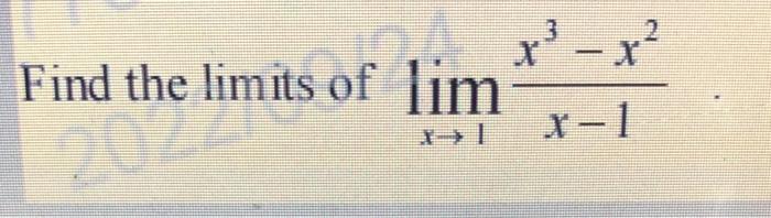 Solved Find the limits of limx→1x−1x3−x2 | Chegg.com