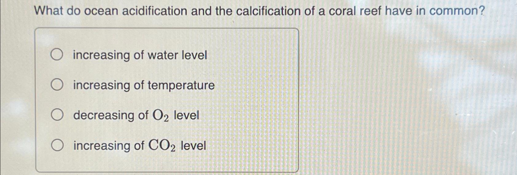Solved What do ocean acidification and the calcification of | Chegg.com