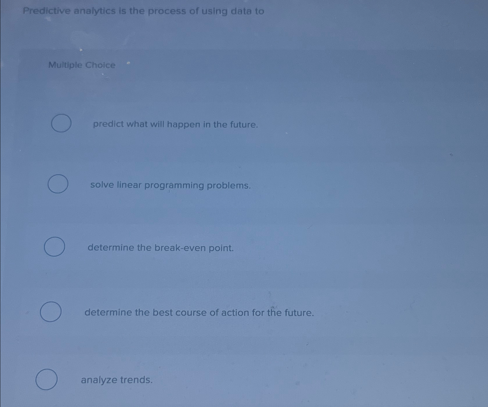 Solved Predictive analytics is the process of using data | Chegg.com