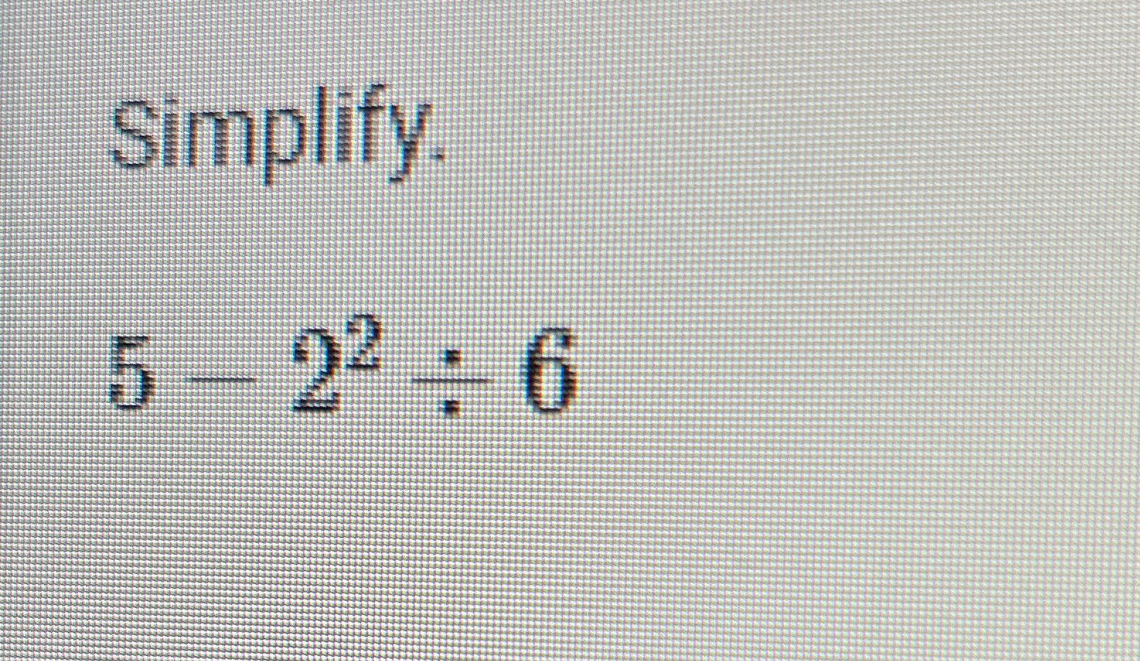 Solved Simplify.5-22÷6 | Chegg.com
