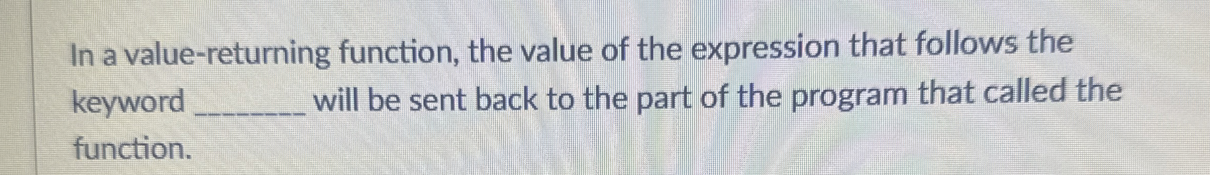 Solved In a value-returning function, the value of the | Chegg.com