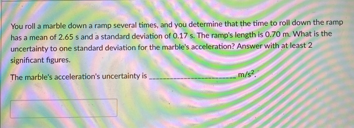 Solved You roll a marble down a ramp several times, and you | Chegg.com
