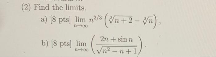 Solved 2) Find the limits. a) [8 pts ]limn→∞n2/3(3n+2−3n), | Chegg.com