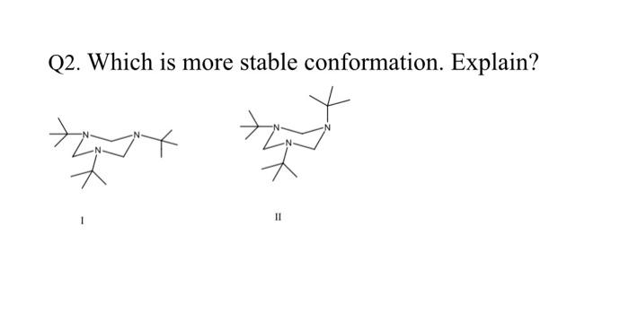 Solved Q2. Which is more stable conformation. Explain? 11 | Chegg.com