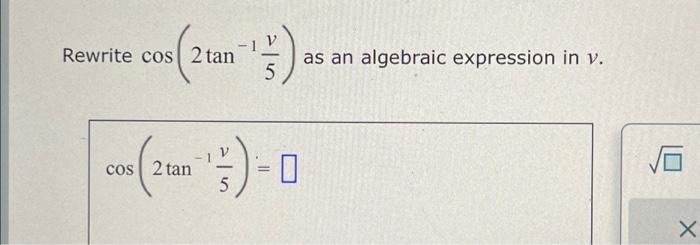 Solved (2 tan-¹) 5 Rewrite cos 2 tan cos 2 tan 1)-0 = 5 as | Chegg.com