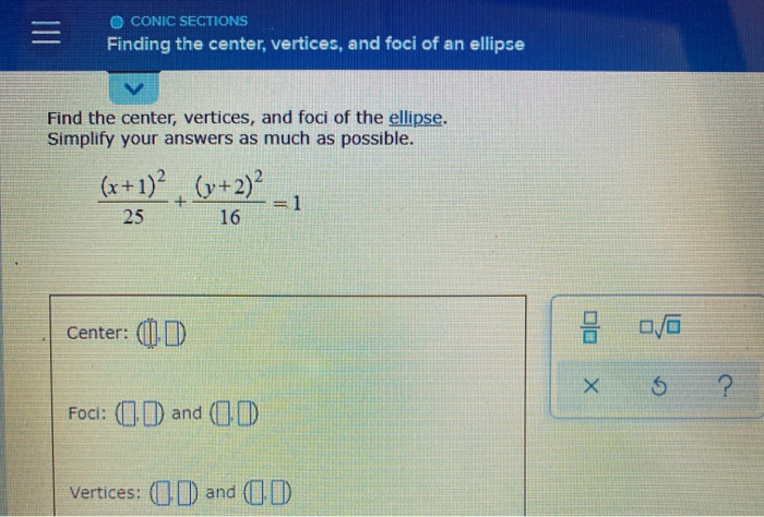 Solved = CONIC SECTIONS Finding the center, vertices, and | Chegg.com