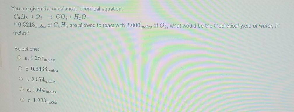 Solved You are given the unbalanced chemical equation: C4H3 | Chegg.com