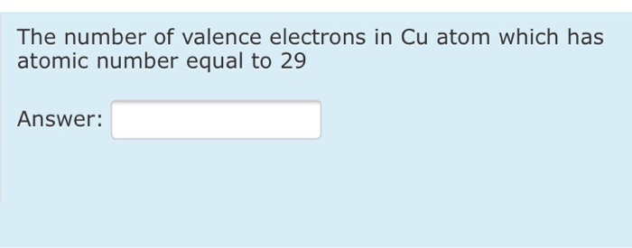 Solved The number of valence electrons in Cu atom which has | Chegg.com