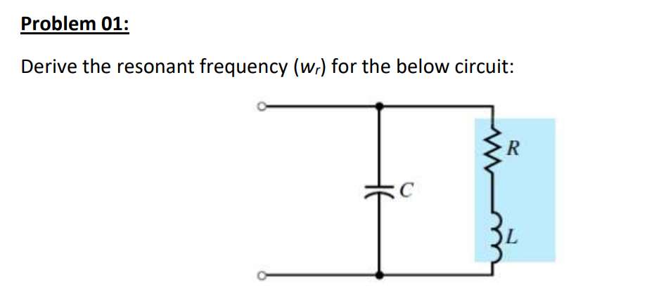 Solved Problem 01:Derive the resonant frequency (wr) ﻿for | Chegg.com