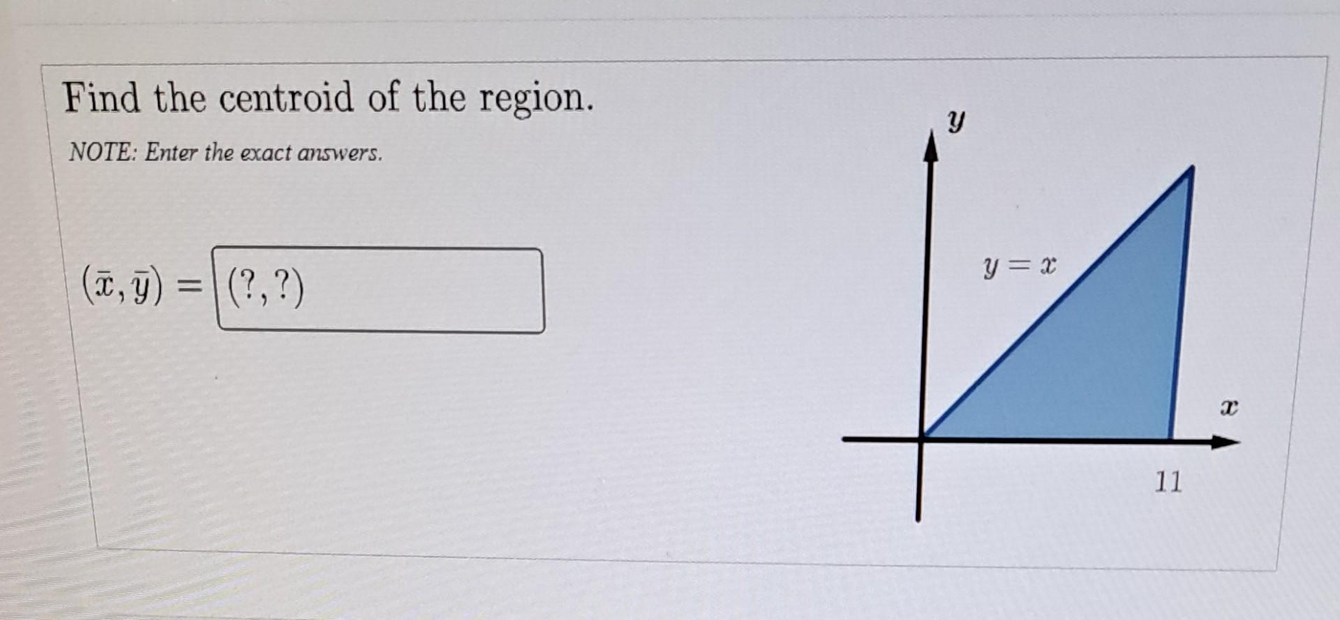Solved Find the centroid of the region. NOTE: Enter the | Chegg.com