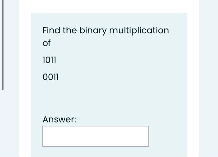 Solved Find the binary multiplication of 1011 0011 Answer: | Chegg.com