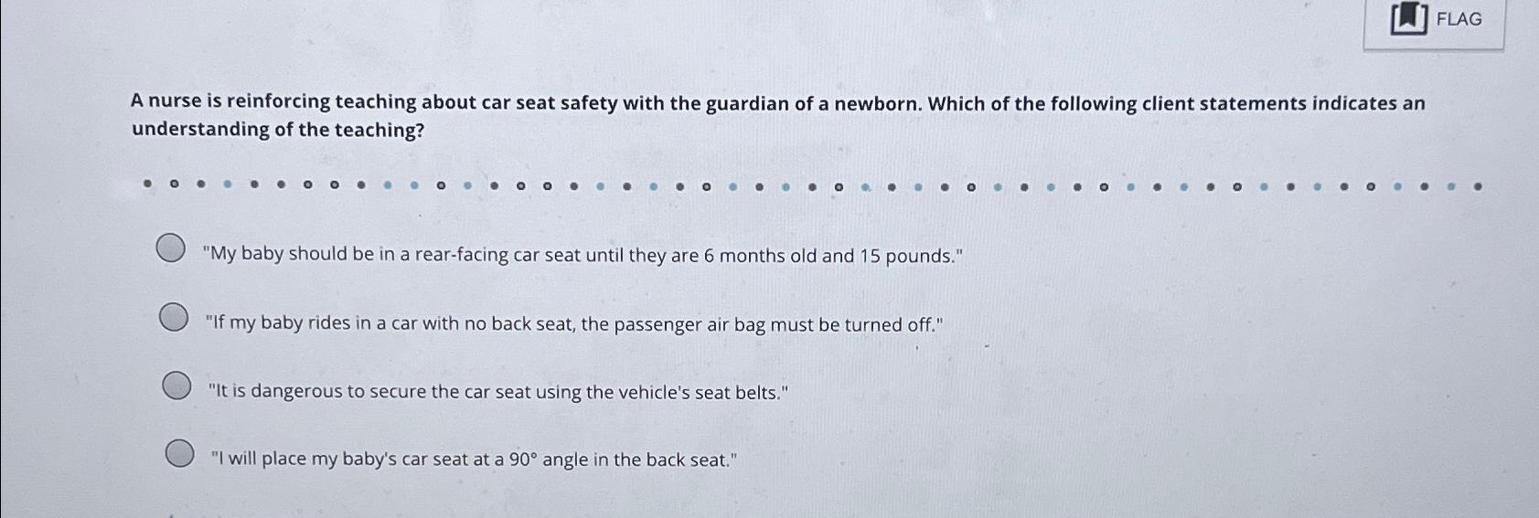 Solved A nurse is reinforcing teaching about car seat safety | Chegg.com