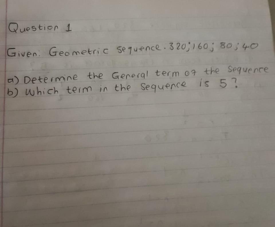 Solved Given: Geometric sequence. 320;160;80;40 a) Determine | Chegg.com