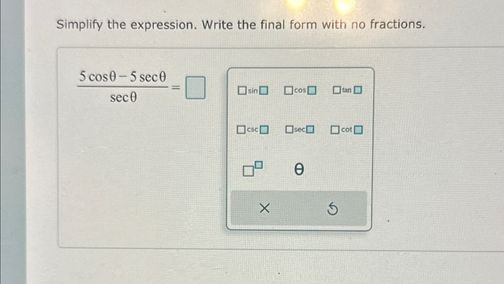 Solved Simplify the expression. Write the final form with no | Chegg.com