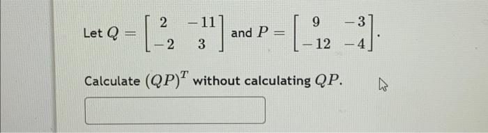 Solved - 11 9 3 - [ 2²2 =31] and P = [-12-1] = - 4 Let Q | Chegg.com