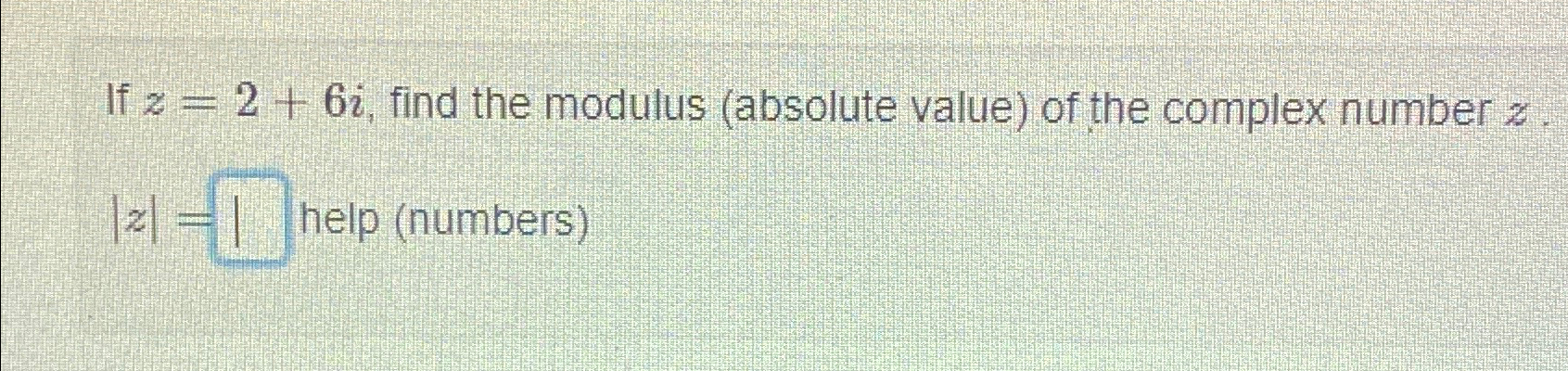 Solved If z=2+6i, ﻿find the modulus (absolute value) ﻿of the | Chegg.com