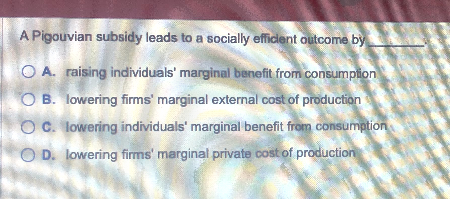 Solved A Pigouvian subsidy leads to a socially efficient | Chegg.com