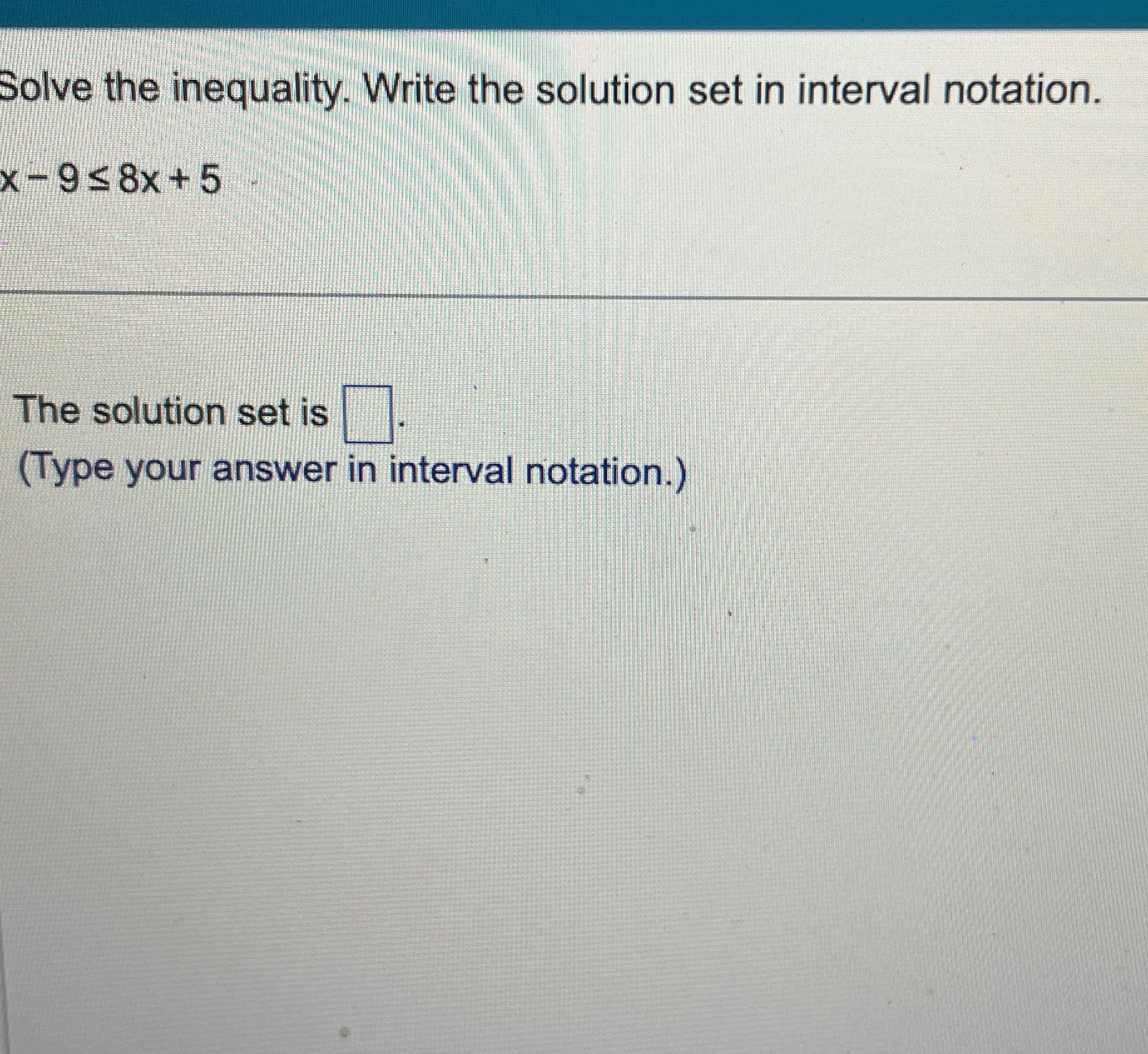 Solved Solve the inequality. Write the solution set in | Chegg.com