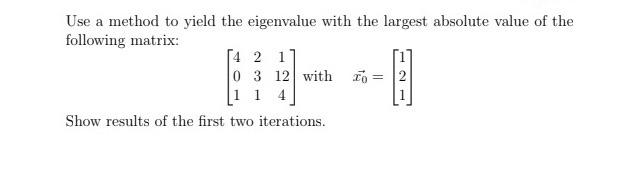 Solved Use a method to yield the eigenvalue with the largest | Chegg.com