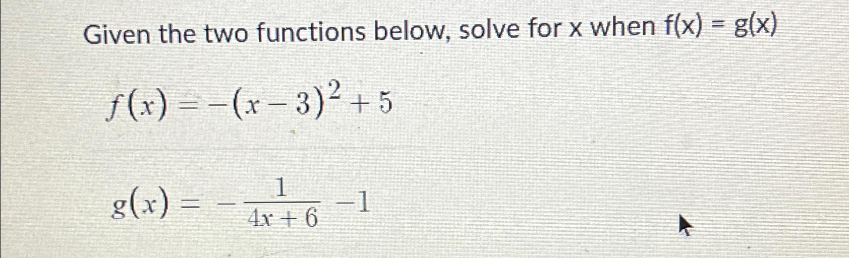 Solved Given the two functions below, solve for x ﻿when | Chegg.com