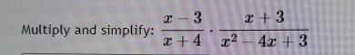 Solved Multiply and simplify: x-3x+4*x+3x2-4x+3 | Chegg.com