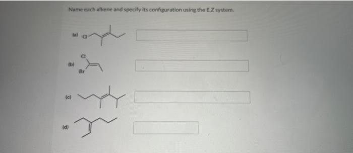 Solved Name Each Alkene And Specify Its Configuration Using