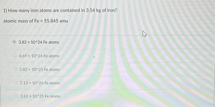 Solved 1) How many iron atoms are contained in 3.54 kg of | Chegg.com
