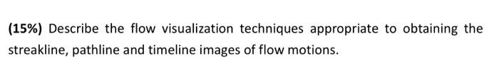 Solved (15\%) Describe the flow visualization techniques | Chegg.com