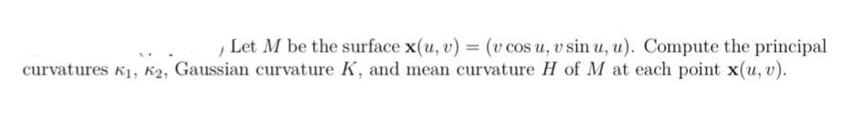 Solved , Let M be the surface x(u,v)=(vcosu,vsinu,u). | Chegg.com Solved , Let M be the surface x(u,v)=(vcosu,vsinu,u). | Chegg.com