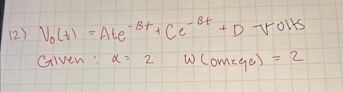 Solved V0(t)=Ate−Bt+Ce−Bt+D Volts Given: α=2ω (omega) =2You | Chegg.com