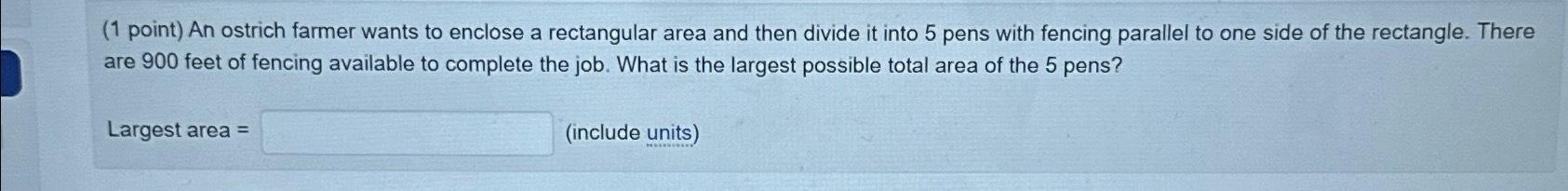 Solved (1 ﻿point) ﻿An ostrich farmer wants to enclose a | Chegg.com