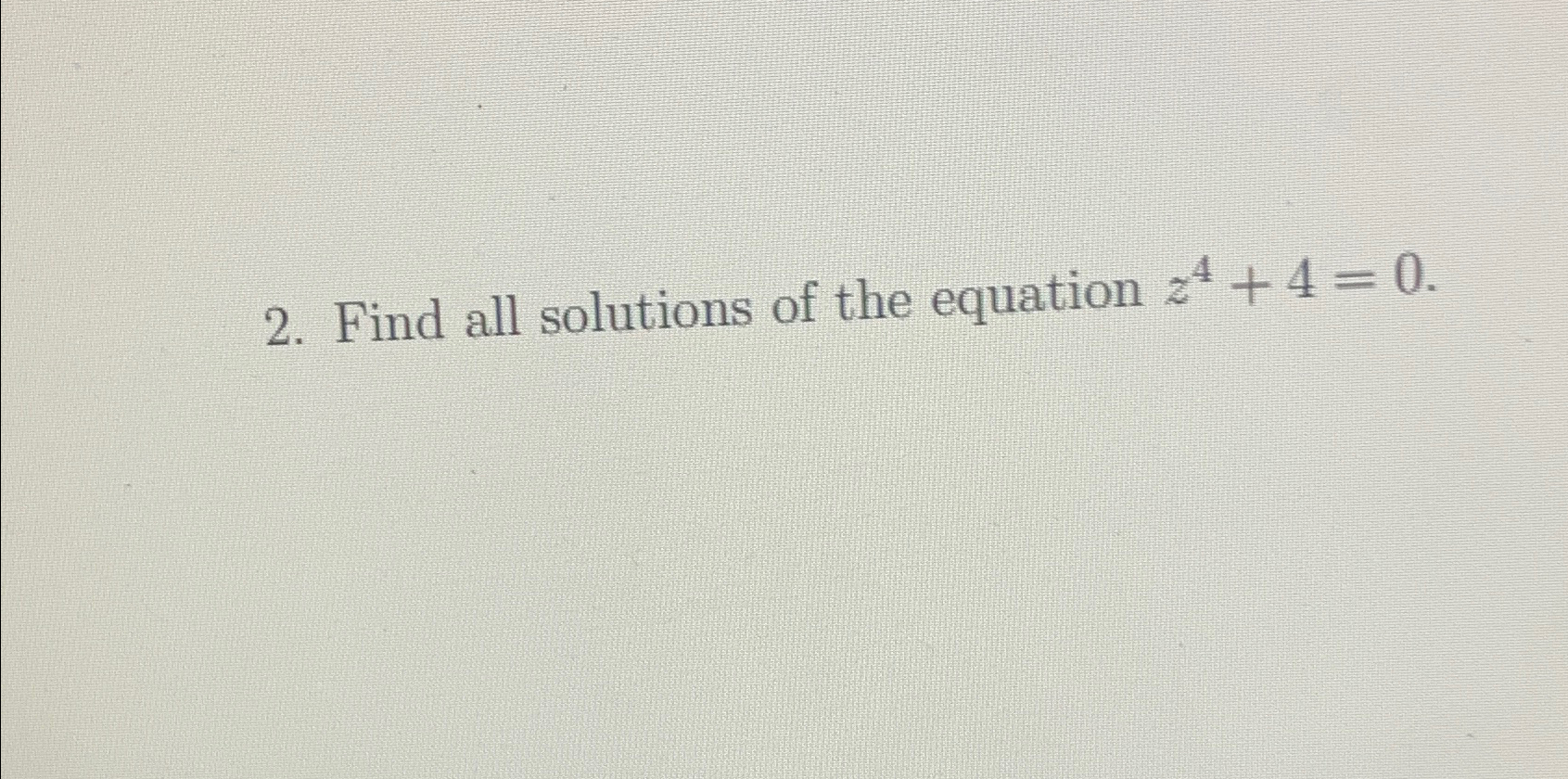 Solved Find all solutions of the equation z4+4=0. | Chegg.com