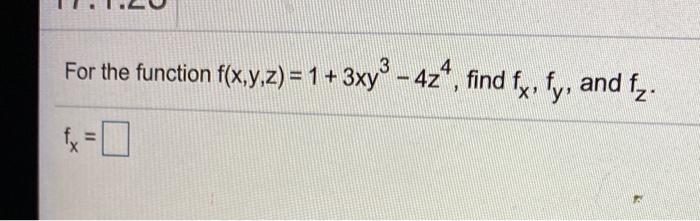 Solved For the function f(x,y,z) = 1 + 3xy3 – 4z, find fx, | Chegg.com