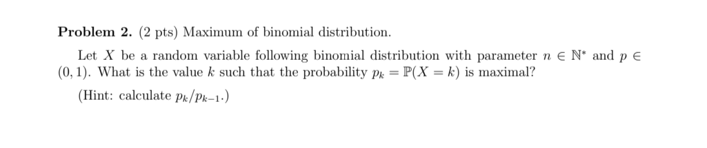 Solved Problem 2. (2 pts) Maximum of binomial distribution. | Chegg.com