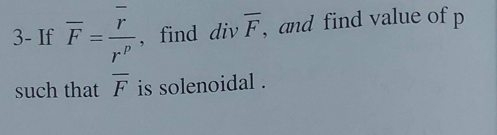 Solved 3- If Fˉ=rprˉ, find divFˉ, and find value of p such | Chegg.com