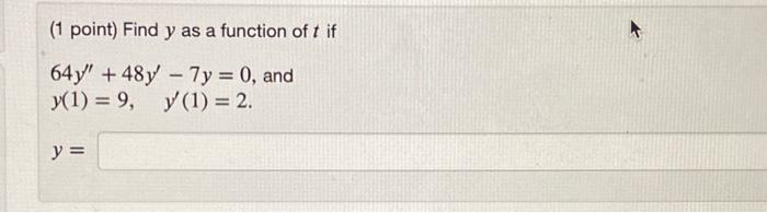 Solved (1 point) Find y as a function of t if 64y" +48y7y = | Chegg.com